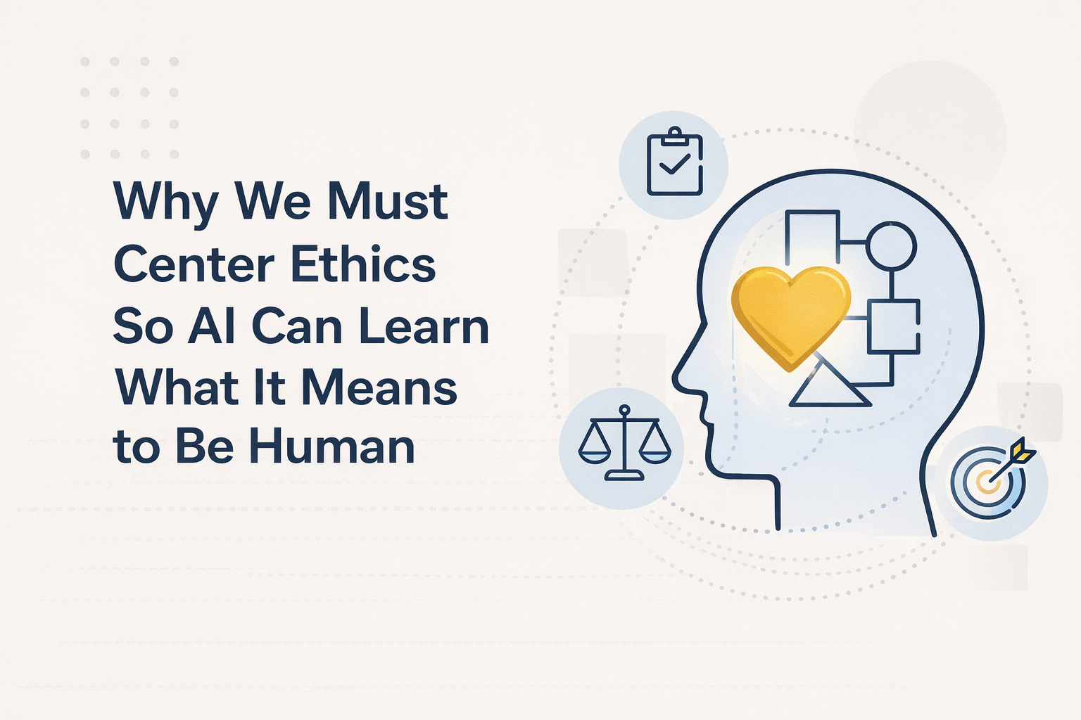 Why We Must Center Ethics So AI Can Learn What It Means to Be Human ...