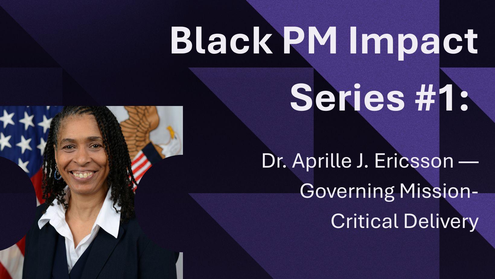 Black PM Impact Series #1: Dr. Aprille J. Ericsson — Governing Mission ...